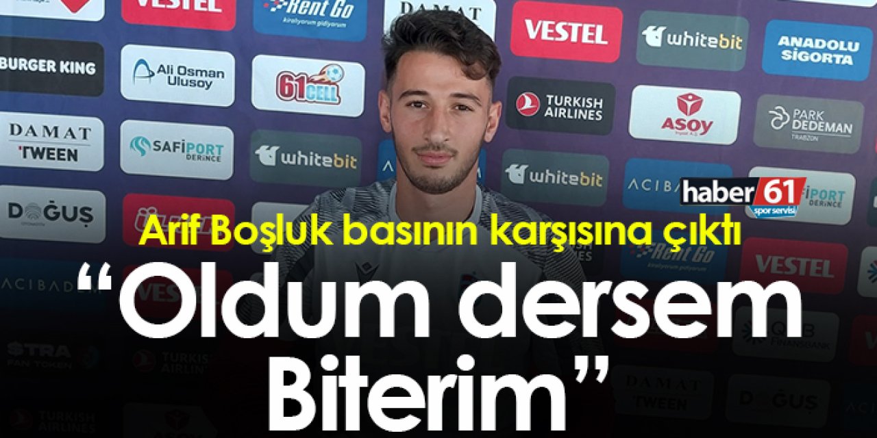Trabzonspor’da Arif Boşluk basın karşısına çıktı: “Oldum dersem biterim ...