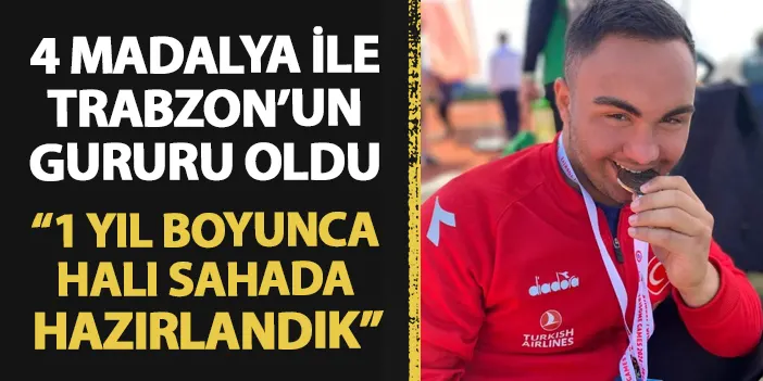 4 madalya ile Trabzon'un gururu oldu! "1 yıl boyunca halı sahada ...