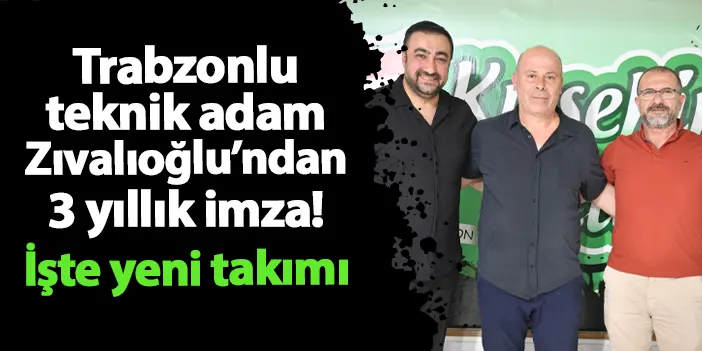 Trabzonlu teknik adam Hamdi Zıvalıoğlu'ndan 3 yıllık imza! İşte yeni ...
