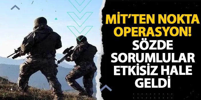 MİT’ten nokta operasyon! Sözde sorumlular etkisiz hale geldi | Haber61 ...