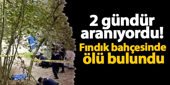 Ordu'da 2 gündür aranıyordu! Fındık bahçesinde ölü bulundu | Haber61 ...