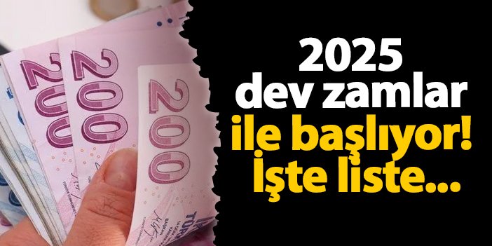 2025 dev zamlar ile başlıyor! İşte liste... | Haber61 - Trabzon Haber