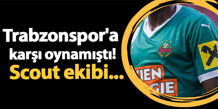 Trabzonspor'a karşıda oynamıştı! Scout ekibi... | Haber61 - Trabzon Haber