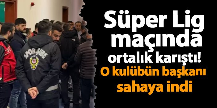 Süper Lig maçında ortalık karıştı! O kulübün başkanı sahaya indi ...