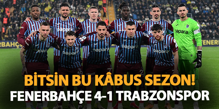 Bitsin bu kabus sezon! Trabzonspor Fenerbahçe'ye mağlup! 4-1 | Haber61 ...