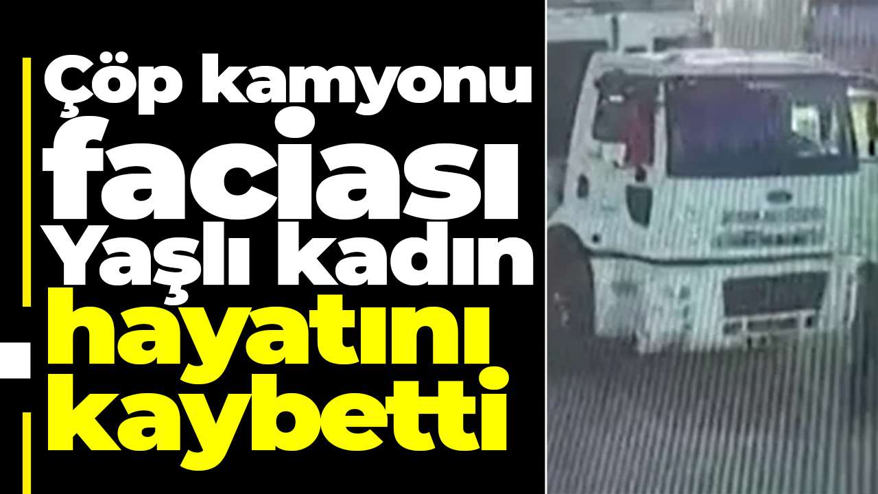 Çöp kamyonu faciası: Yaşlı kadın hayatını kaybetti | Trabzon Haber ...