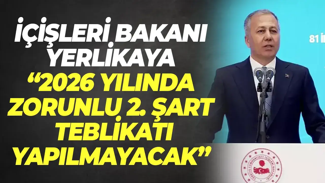 İçişleri Bakanı Yerlikaya: “2026’da zorunlu 2. şark tebligatı ...
