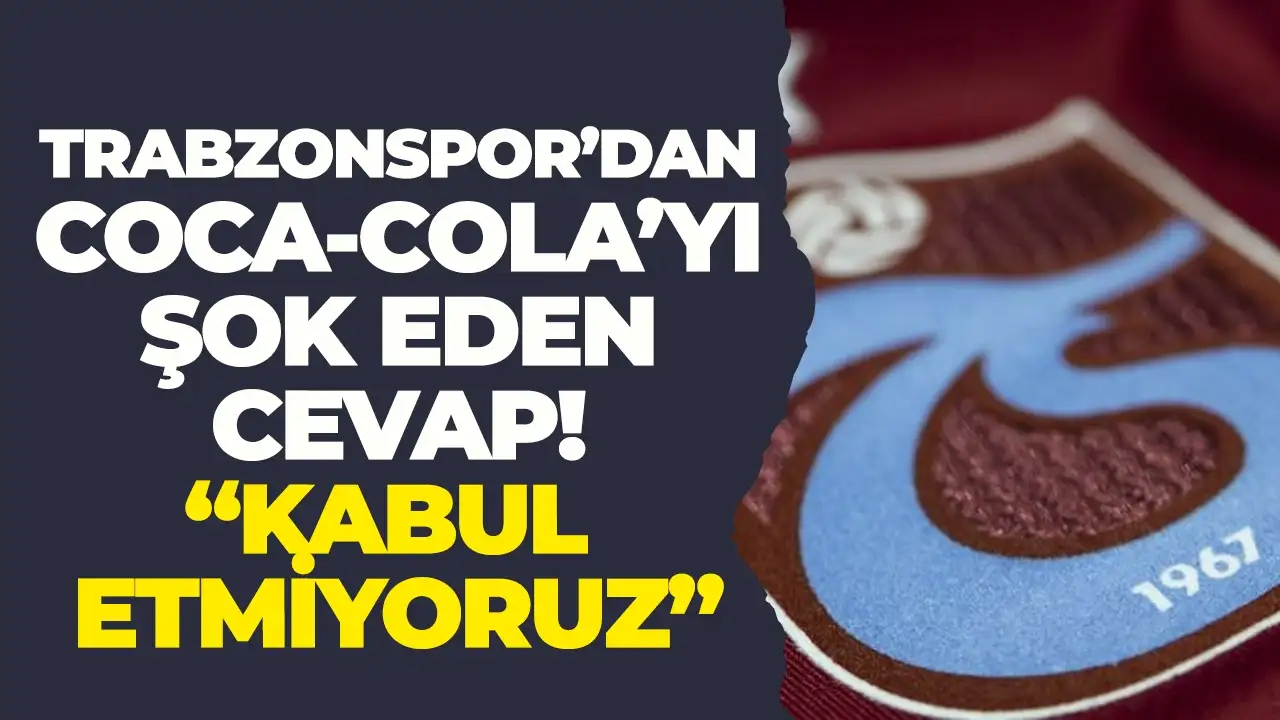 Trabzonspor'dan coca-cola'yı şok eden cevap: "Kabul etmiyoruz ...